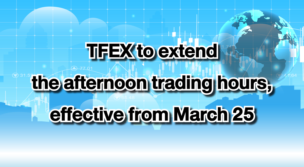 TFEX to extend the afternoon trading hours, effective from March 25 ...